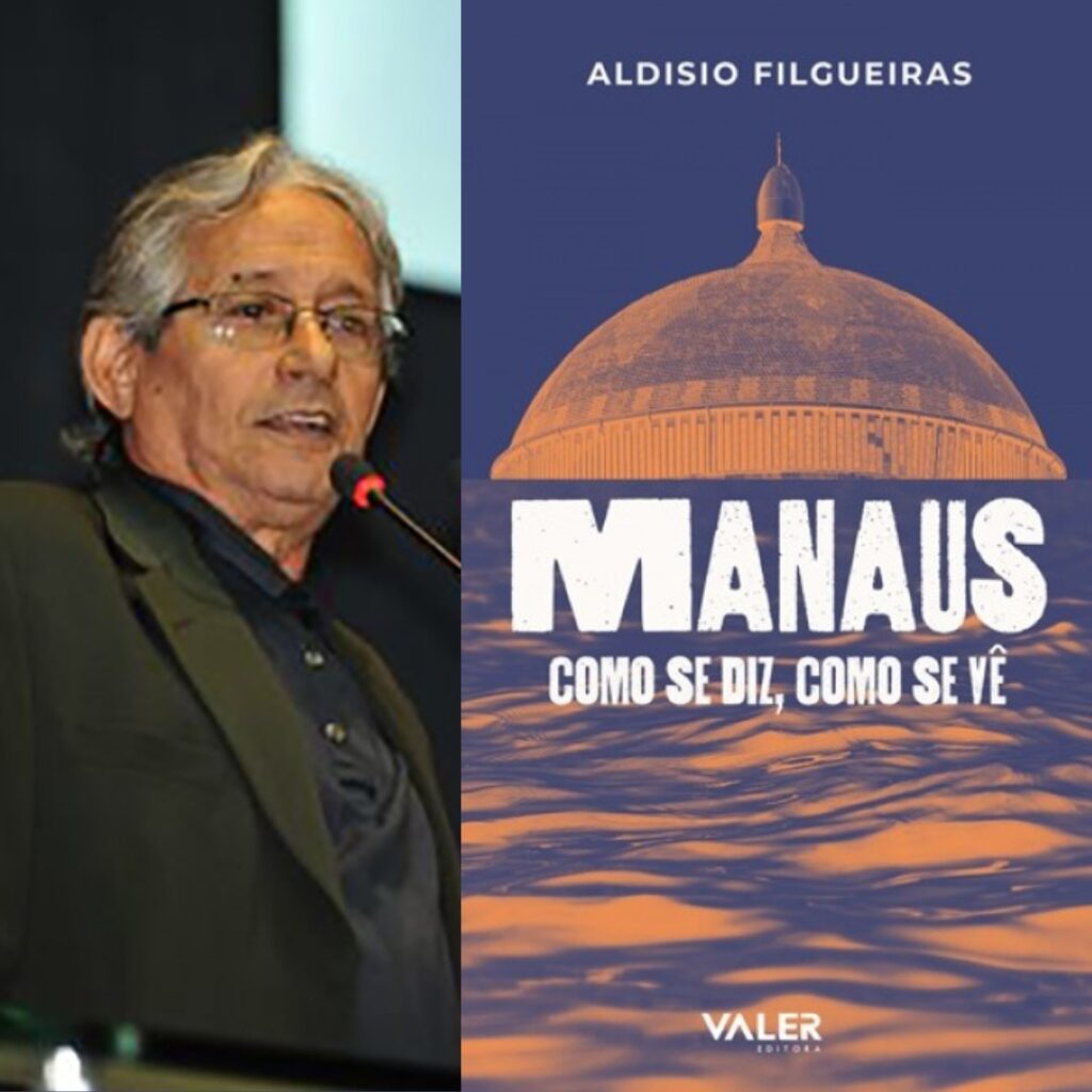 Aldísio Filgueiras lança 'Manaus: como se diz, como se vê', neste ...